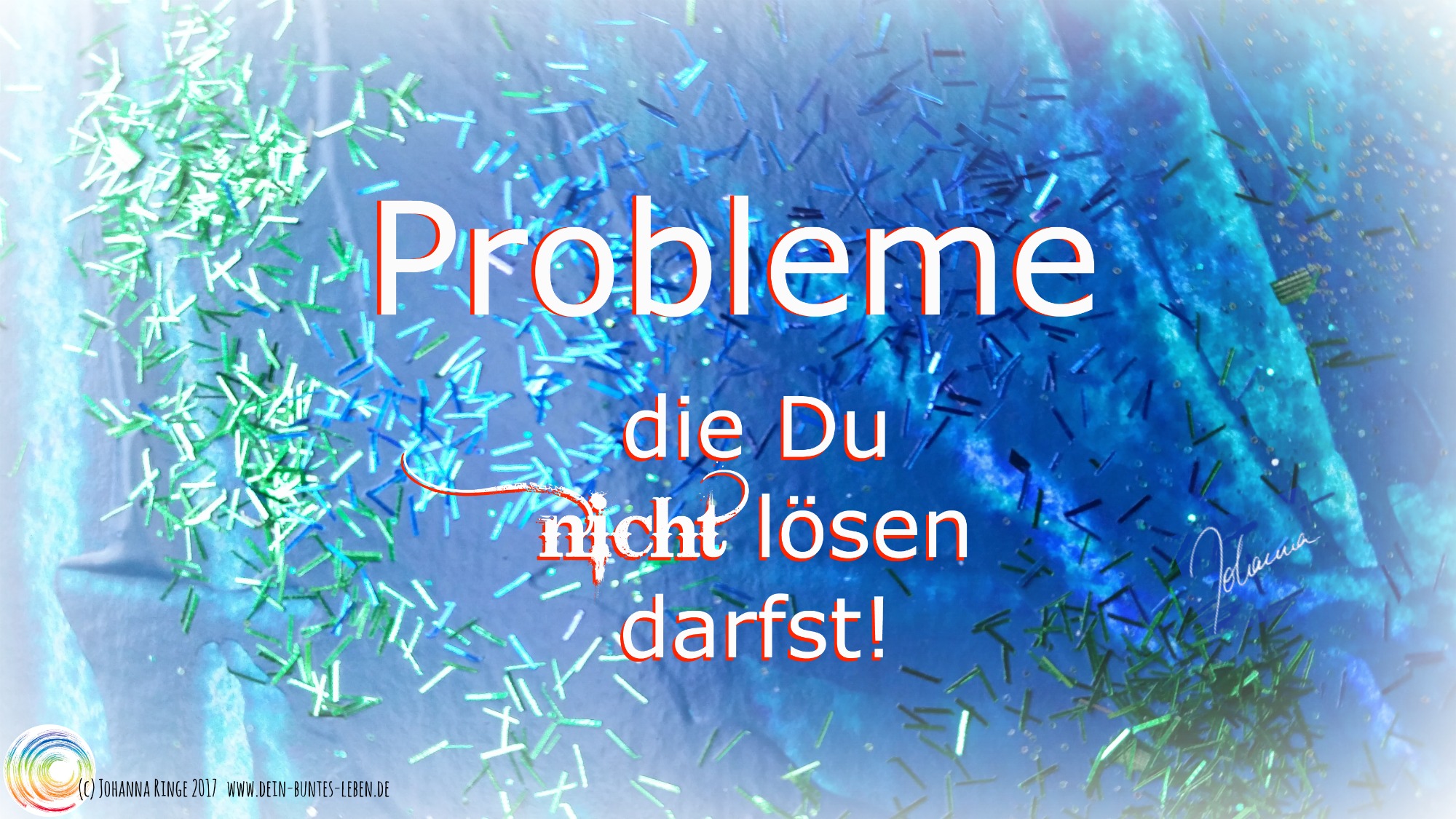 Probleme, die Du nicht lösen darfst! • Dein Buntes Leben