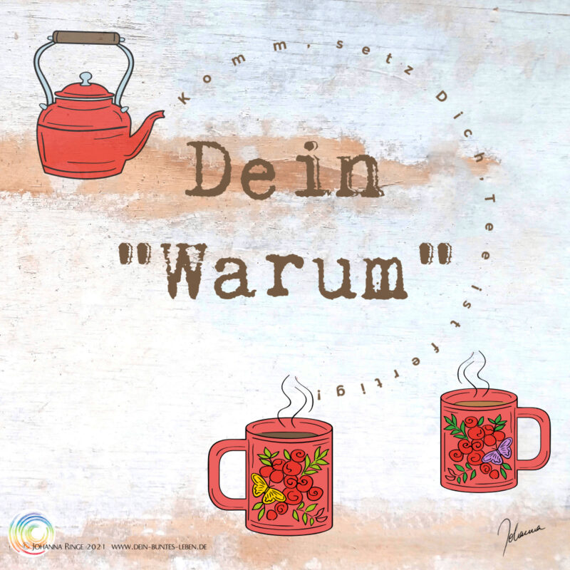 Tee & Gespräch zu Deinem Warum • Dein Buntes Leben